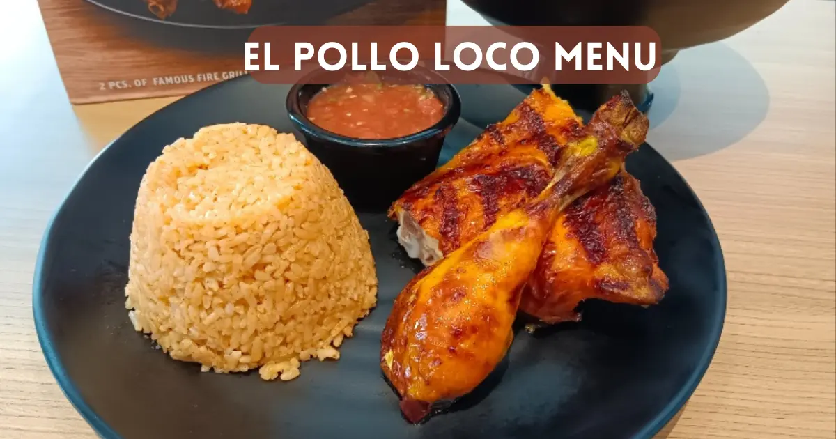 El Pollo Loco Menu Philippines 2024: Flame-Grilled Chicken.